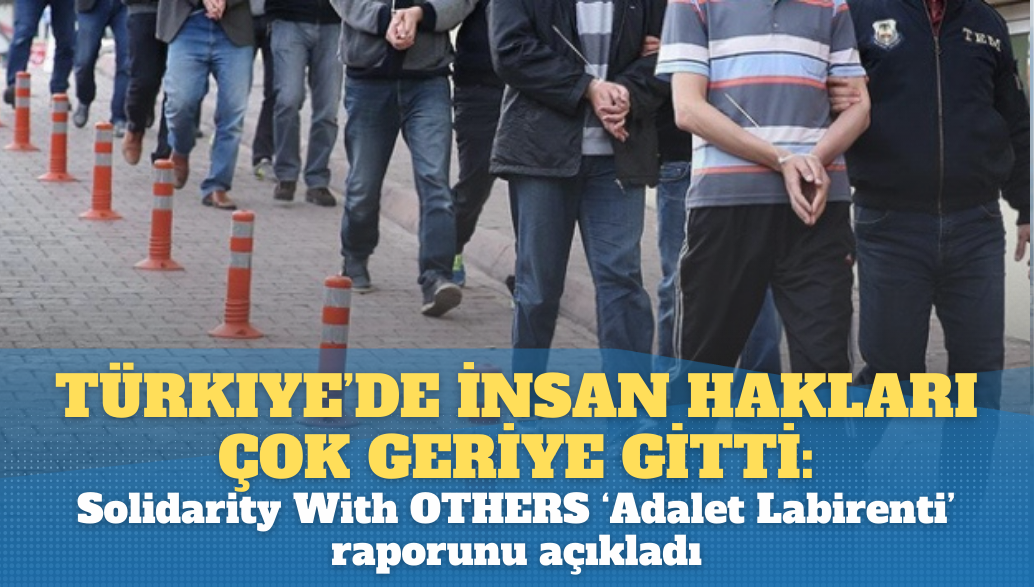 Türkiye’de insan hakları çok geriye gitti: Solidarity With OTHERS ...